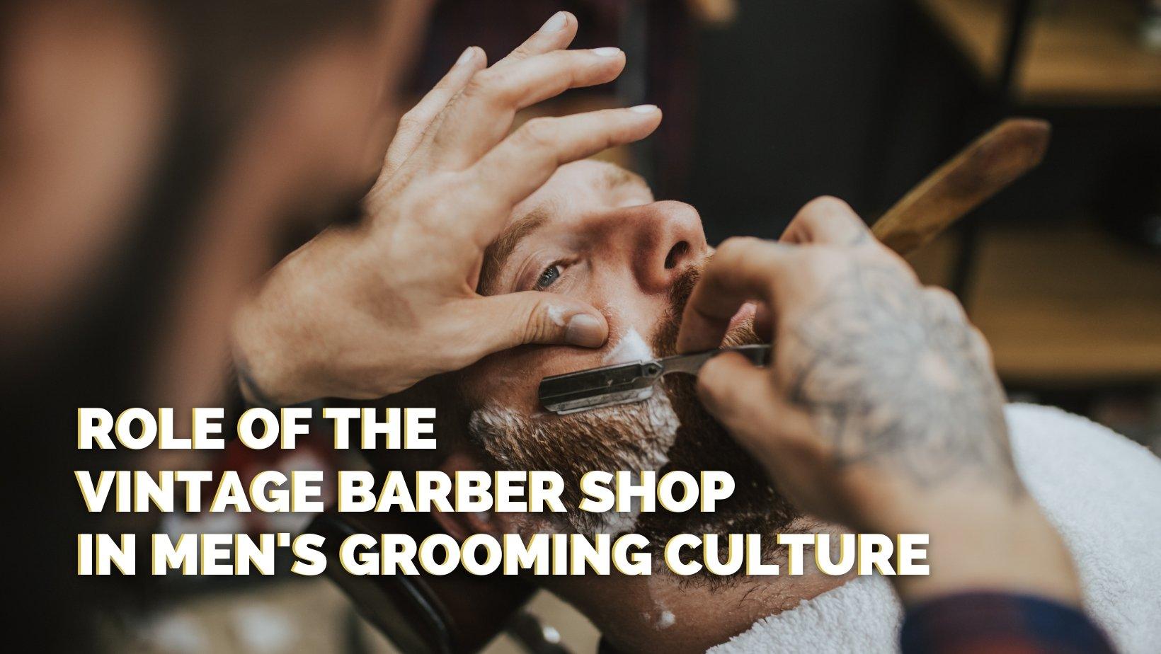 The Role of the Vintage Barber Shop in Men's Grooming Culture – Daily Grind